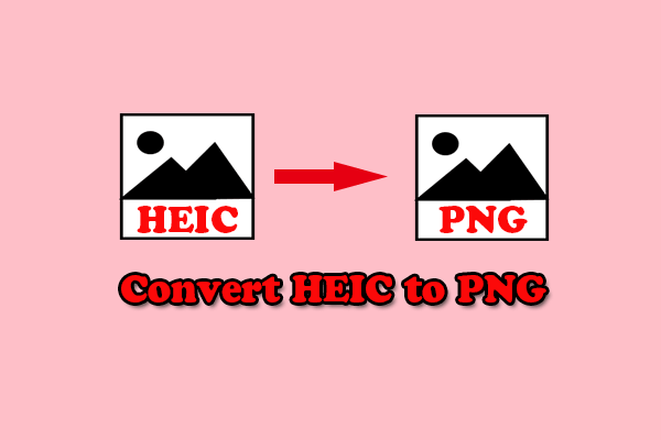 How to Convert HEIC to PNG on Windows 11/10/8.1/8/7/XP?