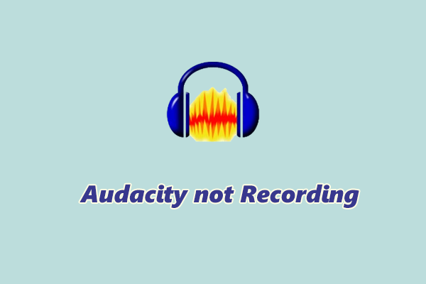 Audacity Not Recording Sound: 4 Reliable Methods for You